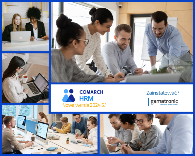 2024.5.1 Comarch HRM Nowa wersja - Gamatronic. Innowacje w zarządzaniu